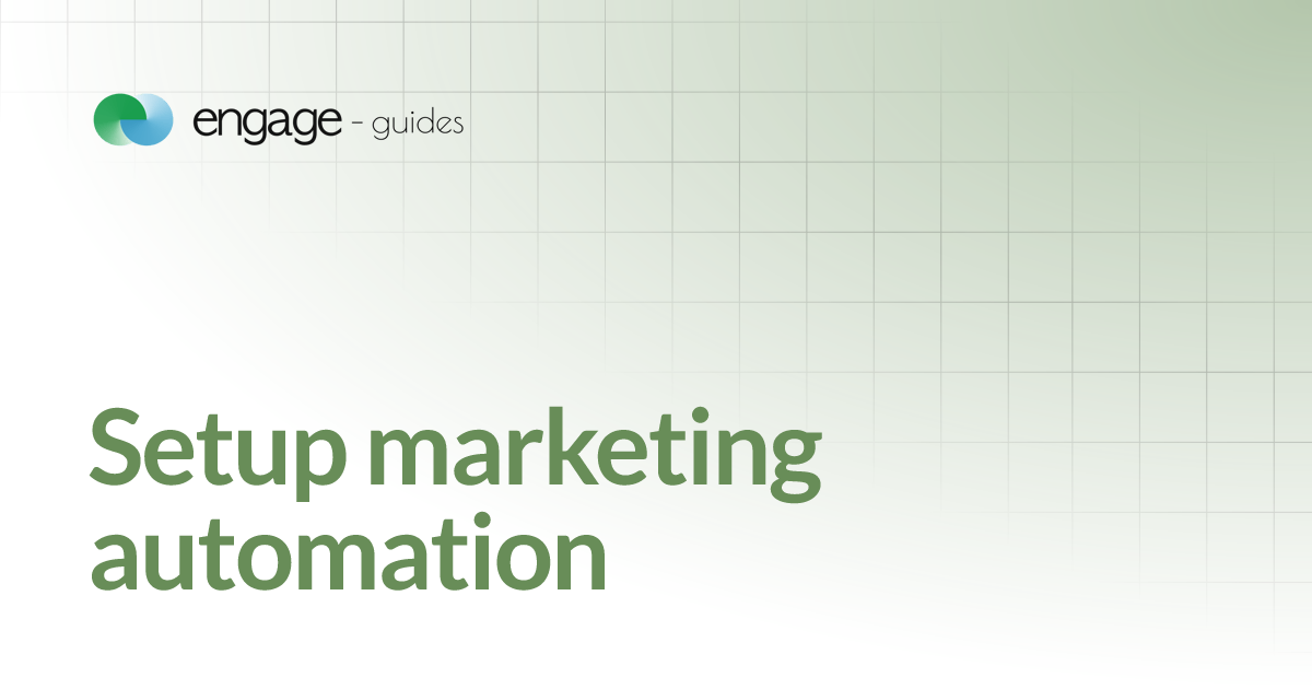 Setup marketing automation | Engage - Guides